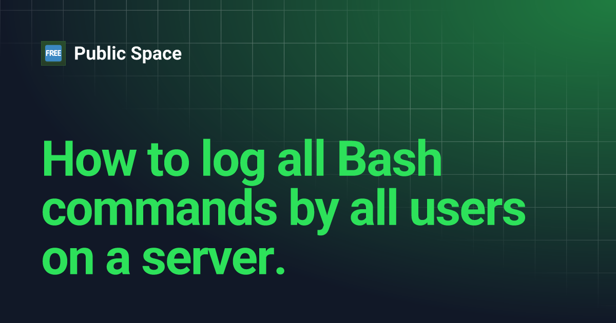 How To Log All Bash Commands By All Users On A Server Public Space